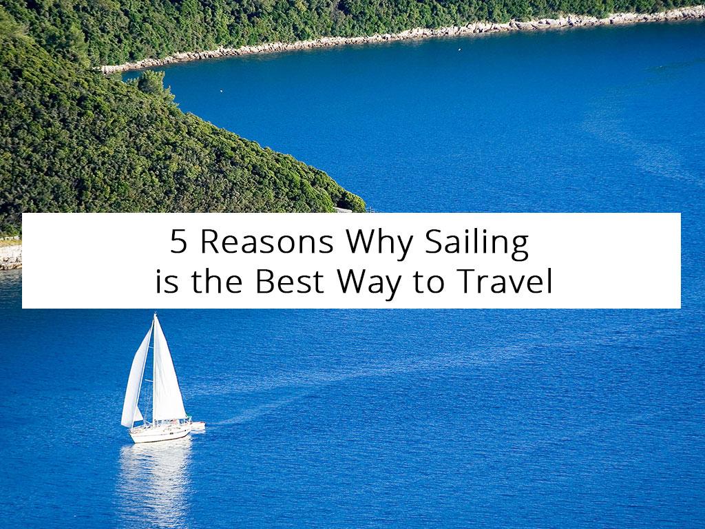 5 Reasons Why Sailing is the Best Way to Travel - Babasails Yachting ...