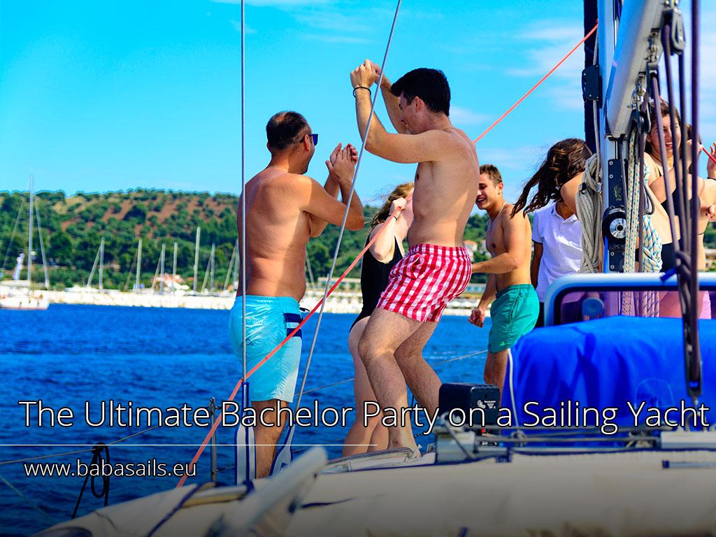 The Ultimate Bachelor Party on a Sailing Yacht - Babasails Yachting ...